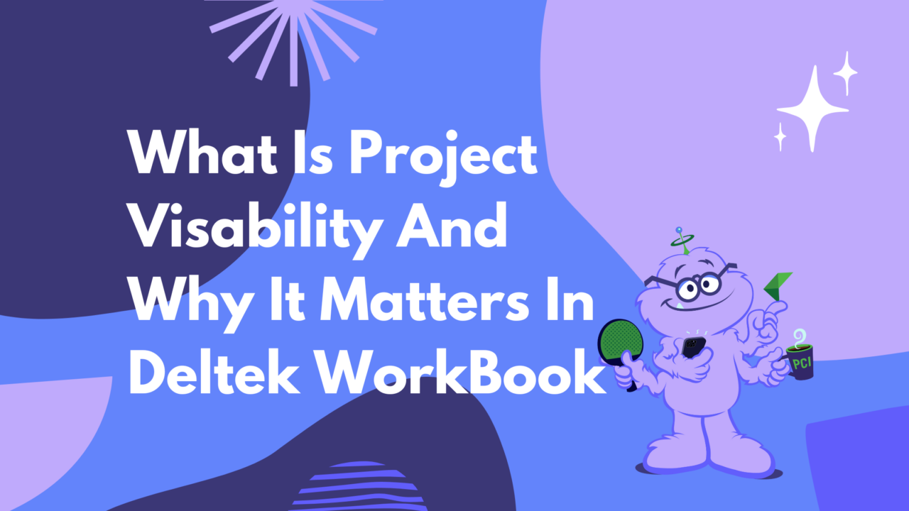 Project Visibility and Why it Matters in Deltek WorkBook | PCI Blog