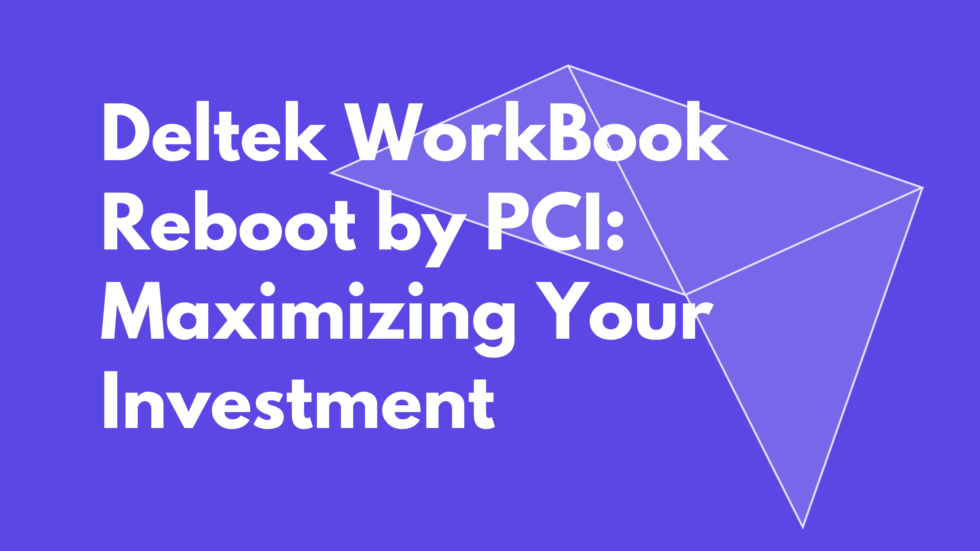 Deltek WorkBook Reboot: Maximizing Your Investment | PCI Blog